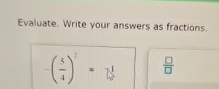 Solved Evaluate. Write your answers as fractions.-(54)2=1 | Chegg.com