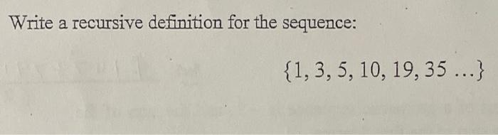 Solved Write a recursive definition for the sequence: | Chegg.com