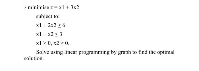 Solved 2. minimise z=x1+3x2 subject to: | Chegg.com