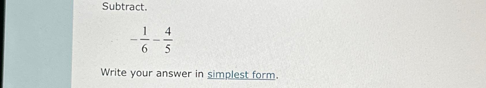 Solved Subtract.-16-45Write your answer in simplest form. | Chegg.com