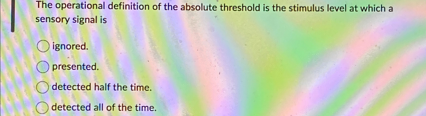 Solved The operational definition of the absolute threshold | Chegg.com