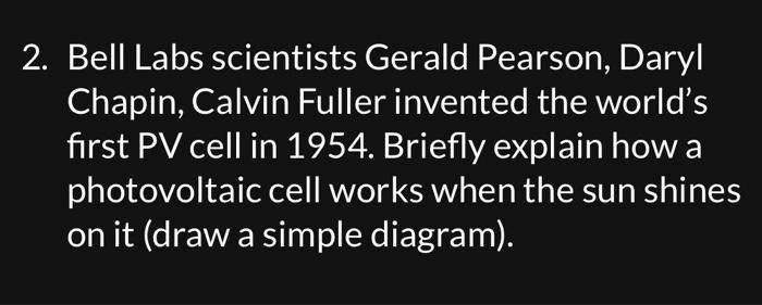 Solved 2. Bell Labs scientists Gerald Pearson, Daryl Chapin, | Chegg.com