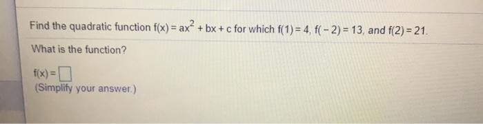 Solved Find the quadratic function f(x) = ax? + bx + c for | Chegg.com