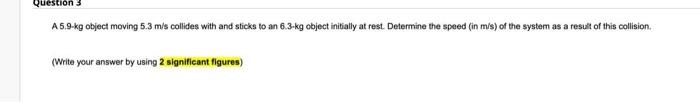 Solved Question 3 A 5 9 Kg Object Moving 5 3 M S Collides
