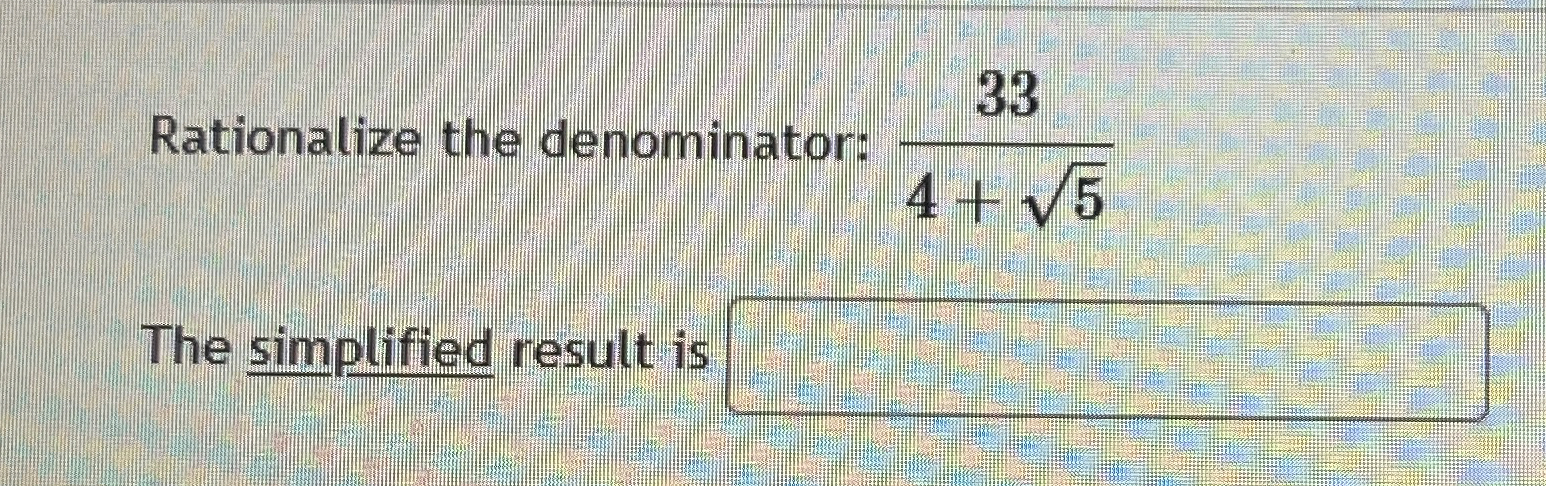 Solved Rationalize the denominator: 334+52The simplified | Chegg.com