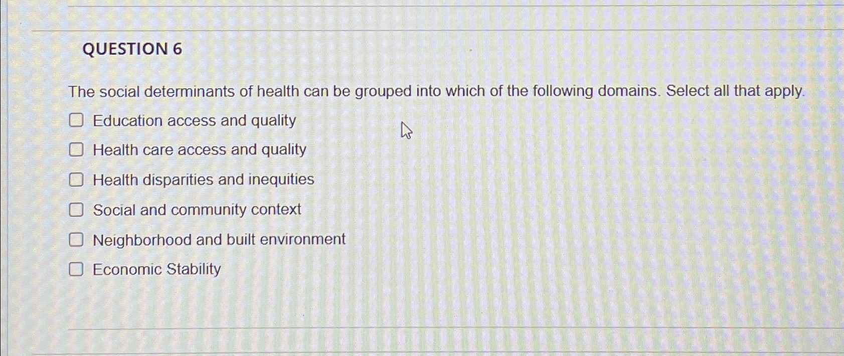 Solved QUESTION 6The social determinants of health can be | Chegg.com