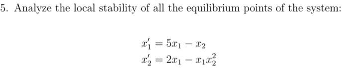 Solved 5. Analyze the local stability of all the equilibrium | Chegg.com