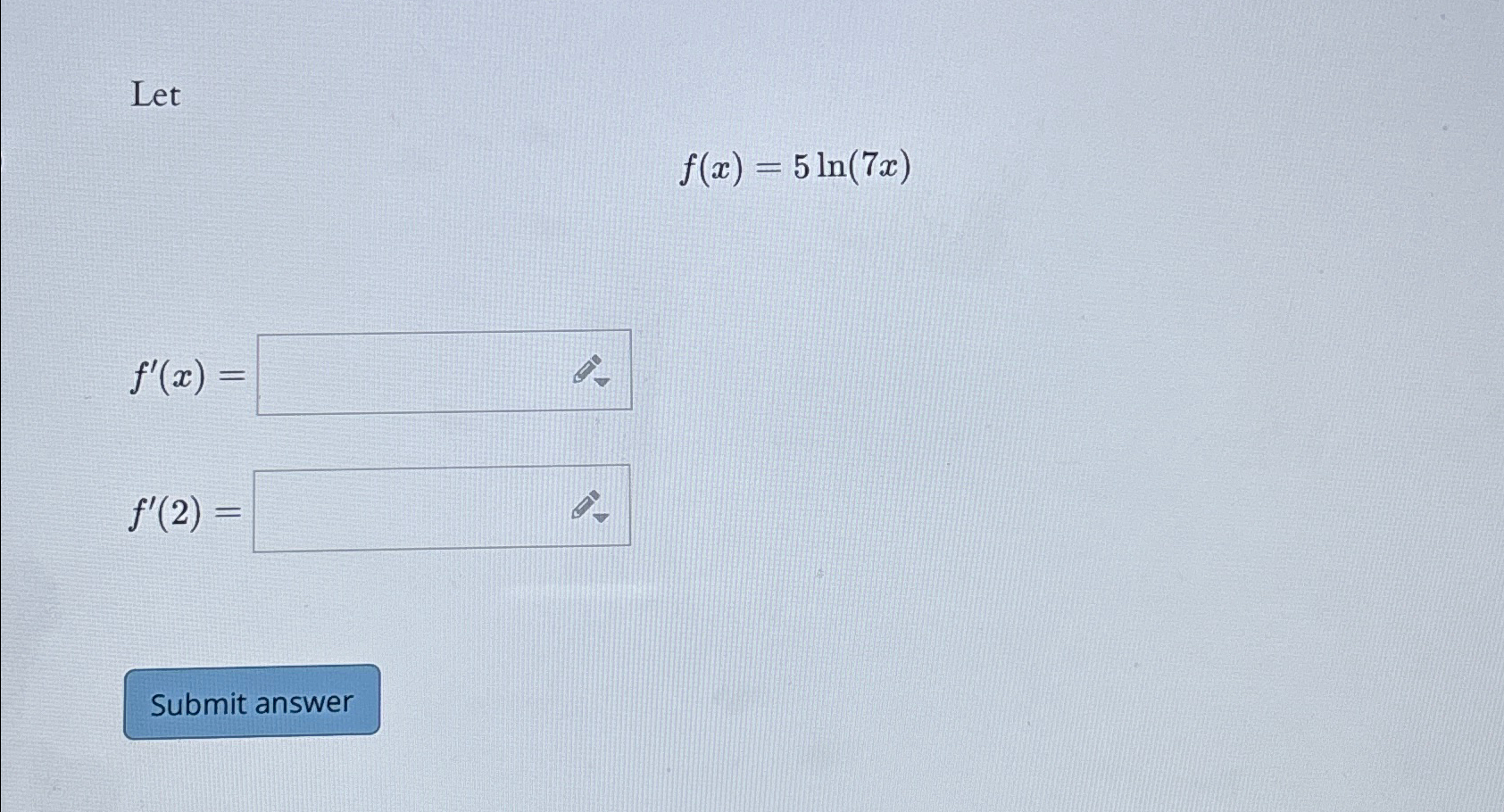 Solved Letf(x)=5ln(7x)f'(x)=f'(2)= | Chegg.com