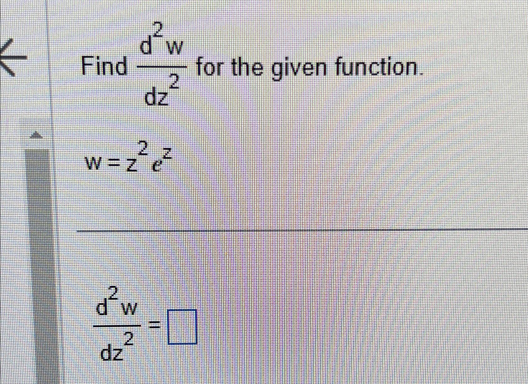 Solved Find d2wdz2 ﻿for the given functionw=z2ezd2wdz2= | Chegg.com