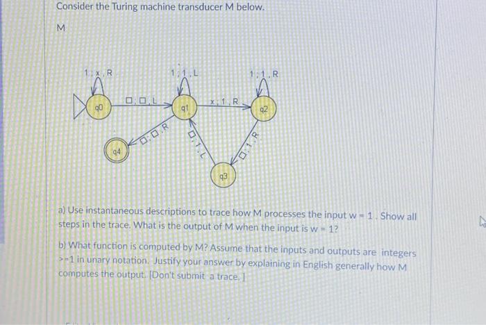 Solved Consider the Turing machine transducer M below. M a) | Chegg.com