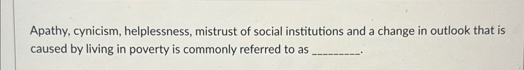 Solved Apathy, cynicism, helplessness, mistrust of social | Chegg.com