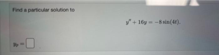 Solved Find a particular solution to y′′+16y=−8sin(4t) yP= | Chegg.com