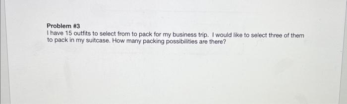 Solved Problem \#3 I have 15 outfits to select from to pack | Chegg.com