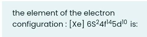 Solved the element of the electron configuration : [Xe] | Chegg.com