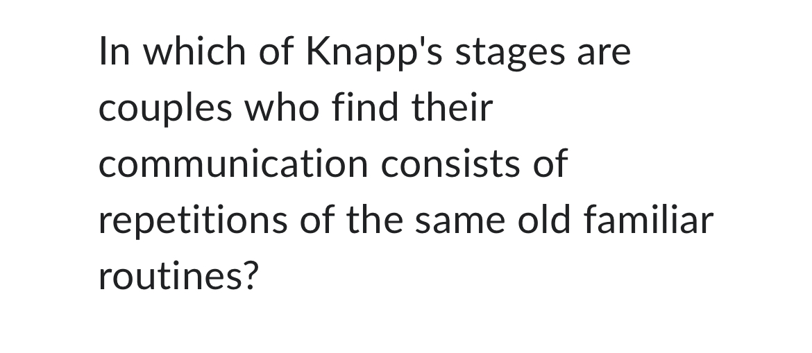 Solved In which of Knapp's stages are couples who find their | Chegg.com