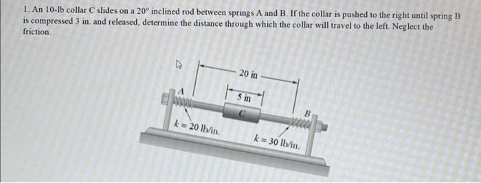 Solved 1. An 10-lb collar C slides on a 20º inclined rod | Chegg.com