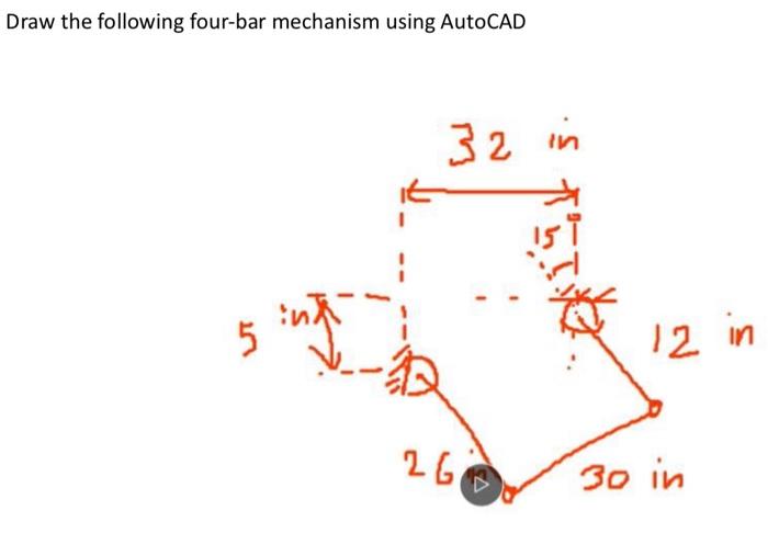 Solved Draw the following four-bar mechanism using AutoCAD | Chegg.com