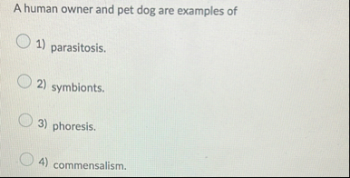 Solved A human owner and pet dog are examples | Chegg.com