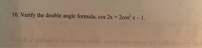 Solved 10. Verify the double angle formula, cos 2x = 2cosa | Chegg.com