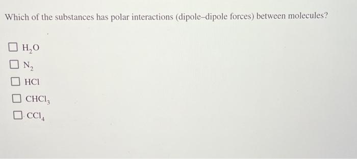 Solved Which of the substances has polar interactions | Chegg.com