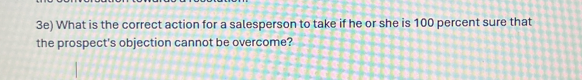 Solved 3e) ﻿What is the correct action for a salesperson to | Chegg.com