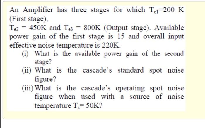 Solved An Amplifier has three stages for which Te1=200 K | Chegg.com