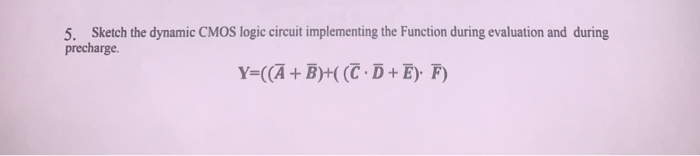 Solved 5. Sketch the dynamic CMOS logic circuit implementing | Chegg.com