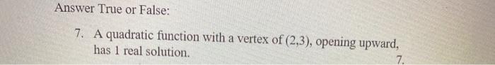 Solved Answer True or False: 7. A quadratic function with a | Chegg.com