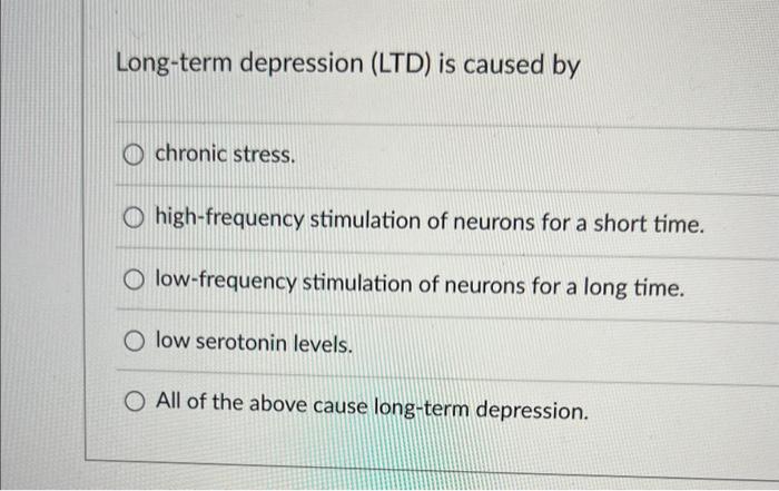 Solved Long-term depression (LTD) is caused by chronic | Chegg.com