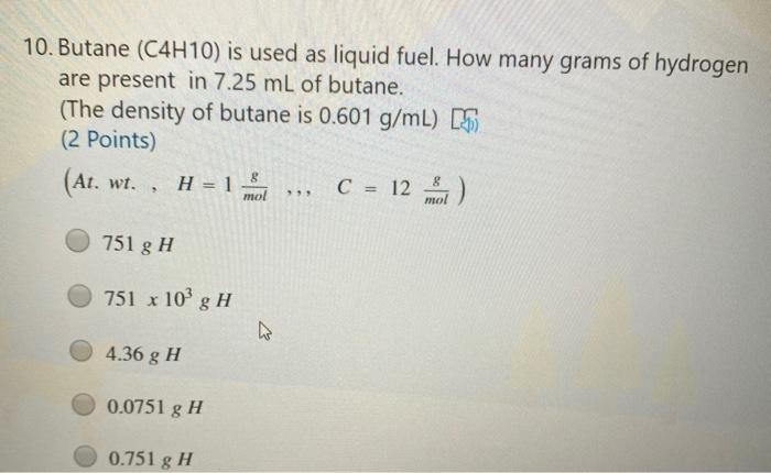 Solved 10. Butane (C4H10) is used as liquid fuel. How many | Chegg.com
