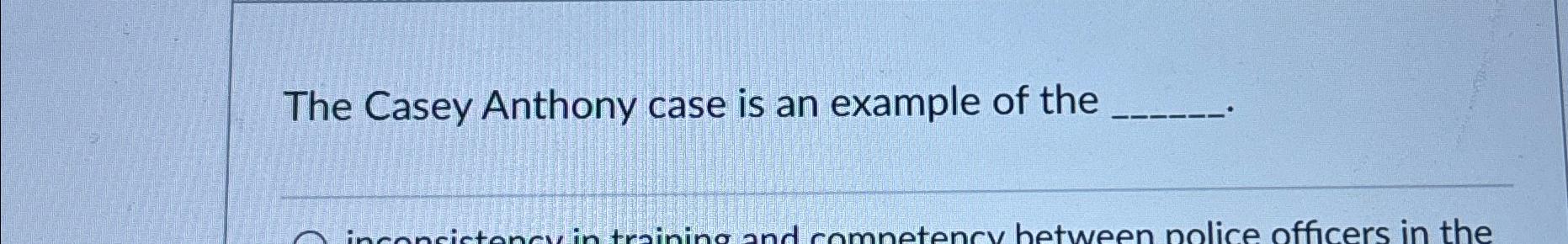 Solved The Casey Anthony case is an example of the | Chegg.com