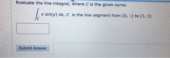 Solved Evaluate the line integral, where C is the given | Chegg.com