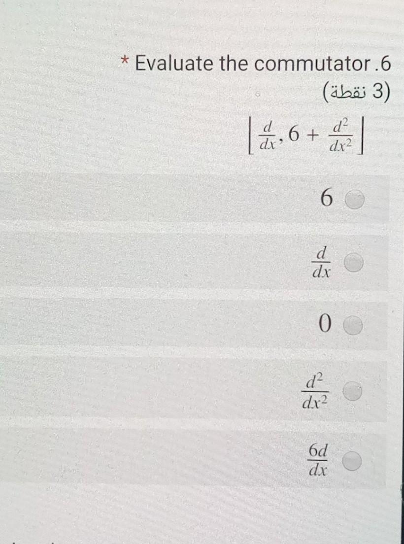 Solved * Evaluate the commutator.6 (3 (3 نقطة) 6 x d? dx² 6 | Chegg.com