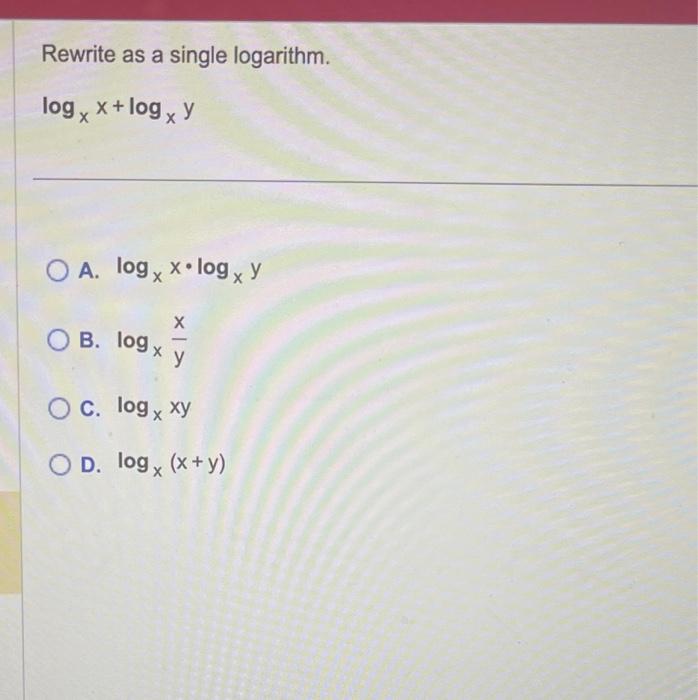 Solved Rewrite as a single logarithm. logxx+logxy A. | Chegg.com