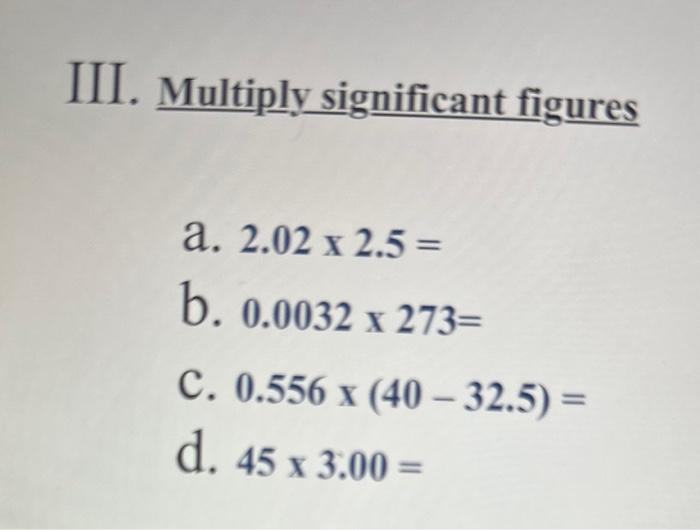Solved III. Multiply significant figures a. 2.02×2.5= b. | Chegg.com