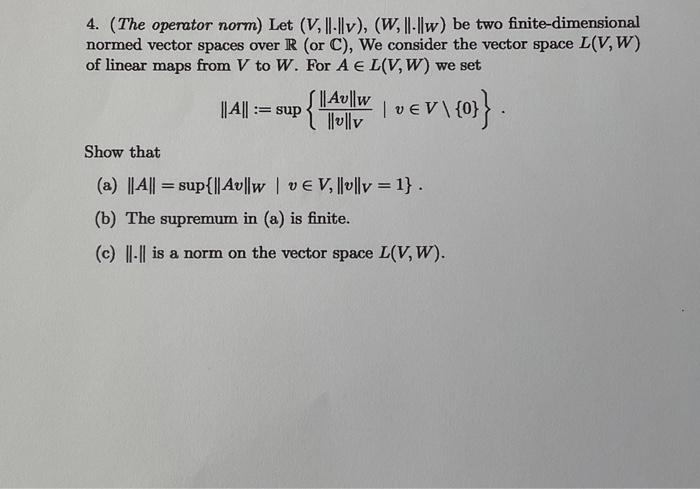 Solved 4. (The operator norm) Let (V, ||-||v), (W, ||-||w) | Chegg.com