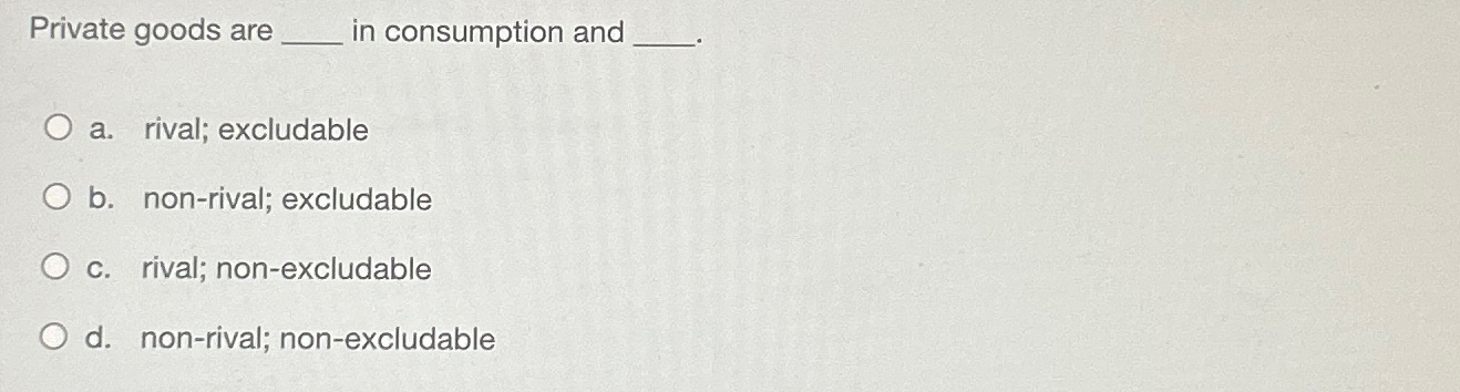 Solved Private goods are in consumption anda. ﻿rival; | Chegg.com