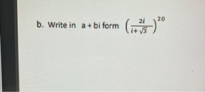 Solved b. Write in a bi form (i+32i)20 | Chegg.com