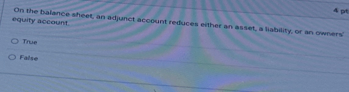 Solved On the balance sheet, an adjunct account reduces | Chegg.com