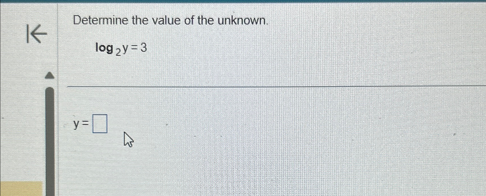 Solved Determine the value of the unknown.log2y=3y= | Chegg.com