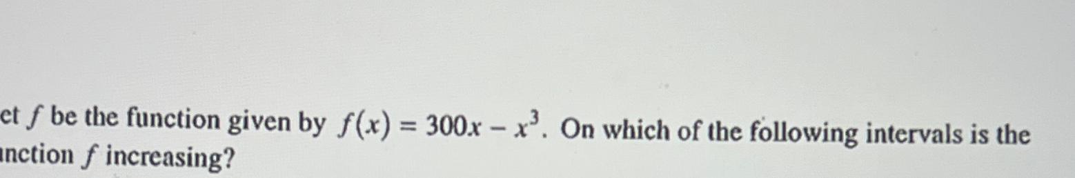 Solved et f ﻿be the function given by f(x)=300x-x3. ﻿On | Chegg.com