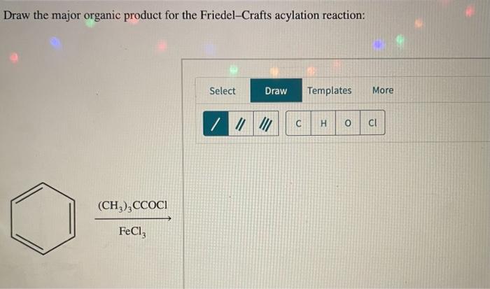 Solved Draw the major organic product for the Friedel-Crafts | Chegg.com