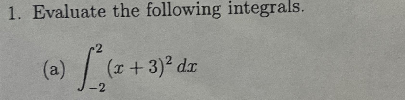 Solved Evaluate the following integrals.(a) ∫-22(x+3)2dx | Chegg.com