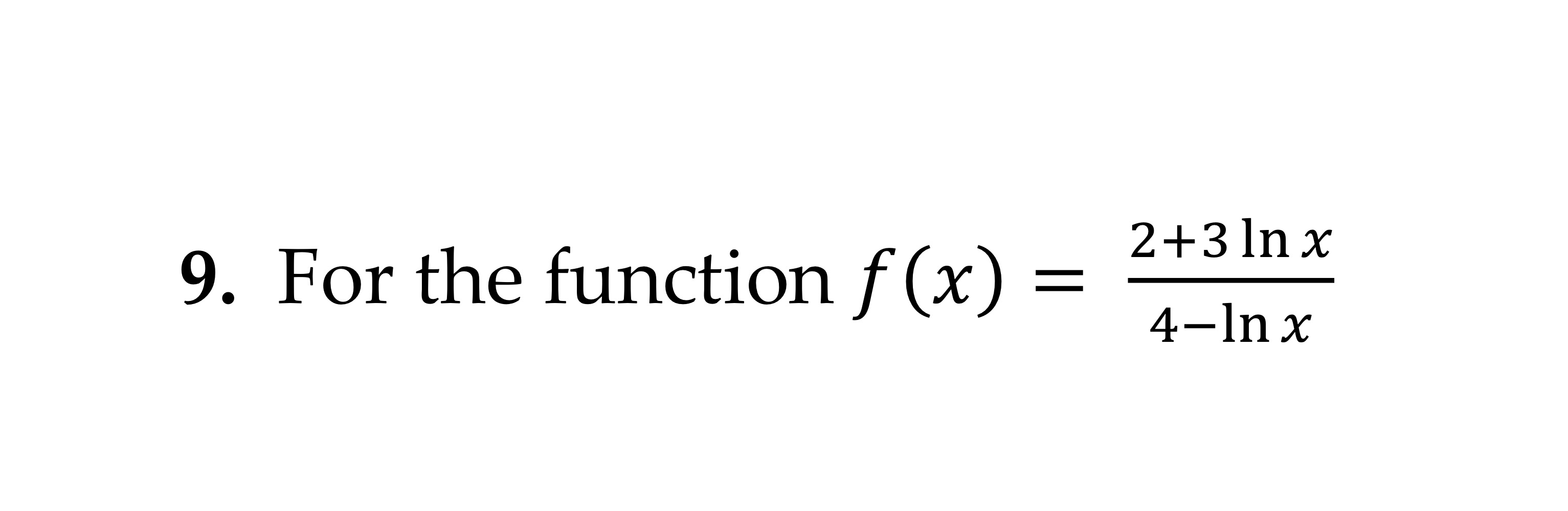 Solved For the function f(x)=2+3lnx4-lnx | Chegg.com