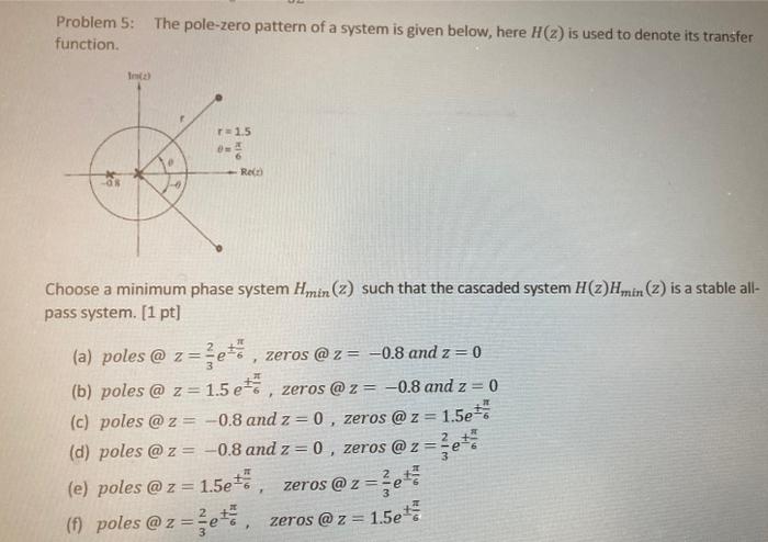 Solved Problem 5: The pole-zero pattern of a system is given | Chegg.com