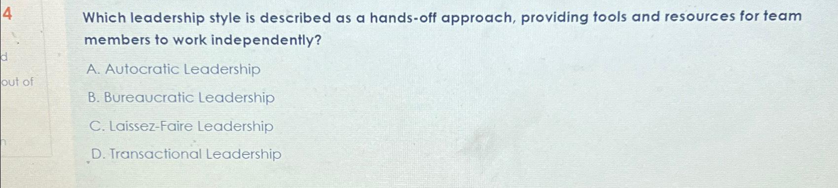Solved Which leadership style is described as a hands-off | Chegg.com