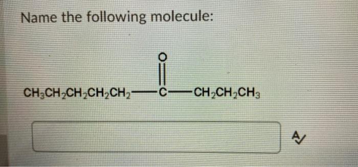 Solved Name the following molecule: CH3CH2CH2CH2CH2- | Chegg.com