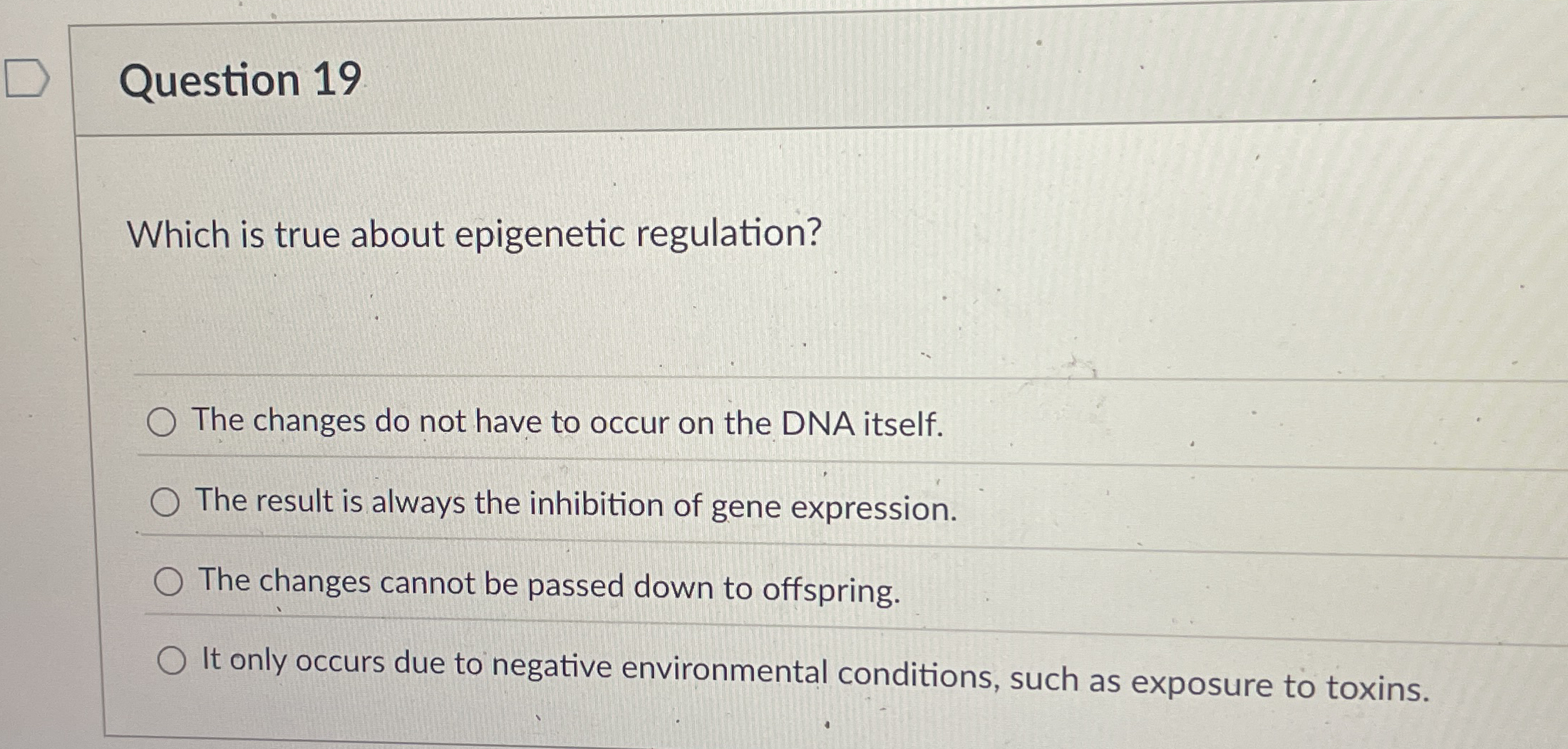 Solved Question 19Which is true about epigenetic | Chegg.com