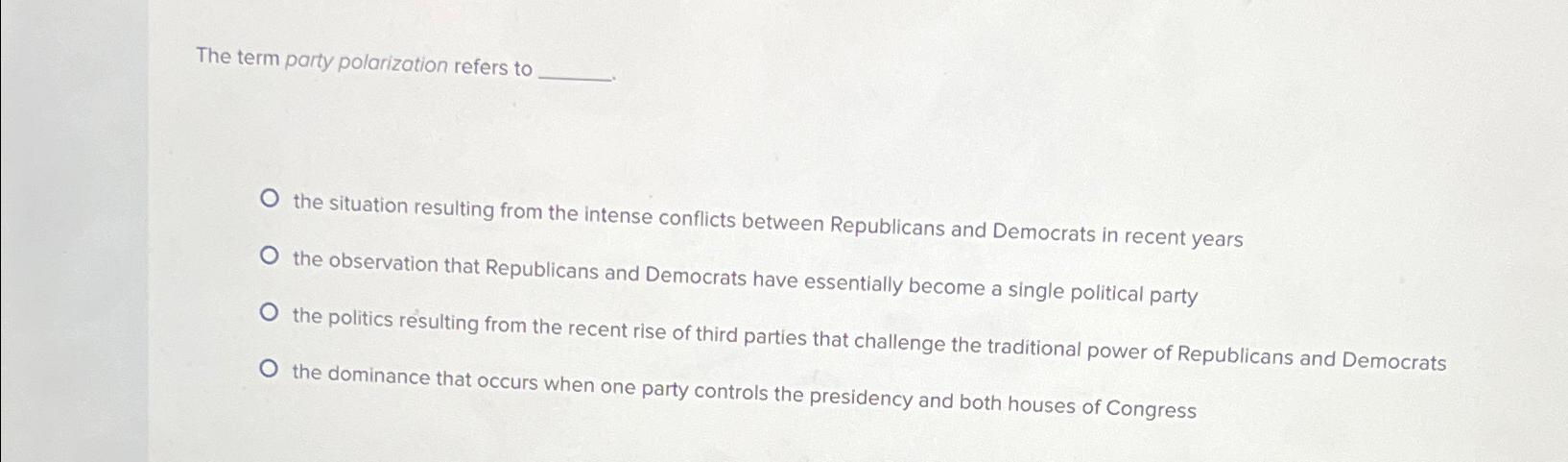 Solved The term party polarization refers tothe situation | Chegg.com