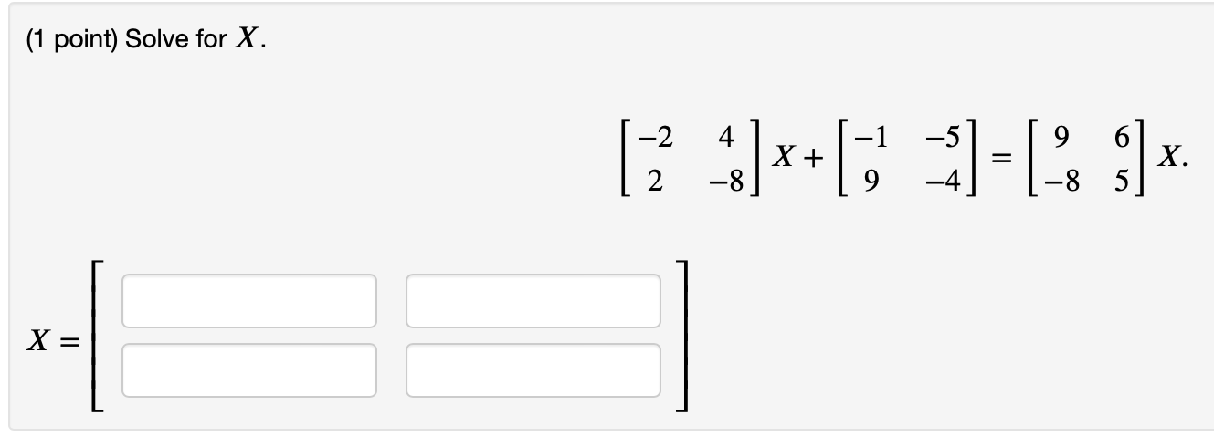 Solved (1 ﻿point) ﻿Solve for x.[-242-8]x+[-1-59-4]=[96-85]x. | Chegg.com